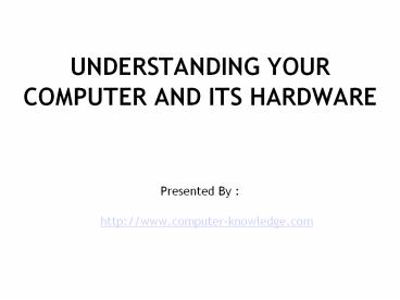 Understanding Your Computer and Its Hardware presentation | free to view