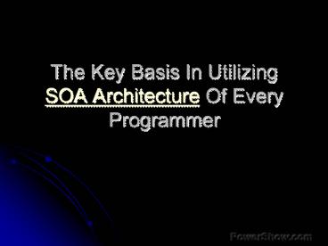 PPT – The Key Basis In Utilizing SOA Architecture Of Every Programmer ...