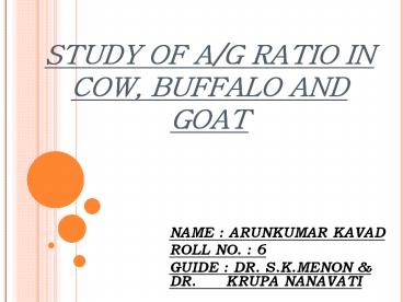 STUDY ON A/G RATIO IN COW, BUFFALO AND GOAT. presentation | free to view
