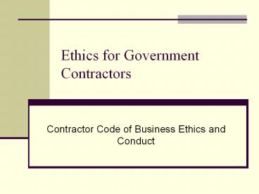 PPT – Ethics for Government Contractors Contractor Code of PowerPoint ...