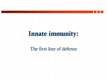 Innate immunity: The first line of defense How does your presentation ...