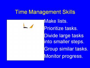 Time Management Skills Make lists. Prioritize tasks. Divide ...