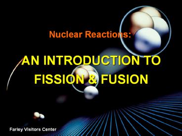 Nuclear Reactions: AN INTRODUCTION TO FISSION & FUSION presentation ...