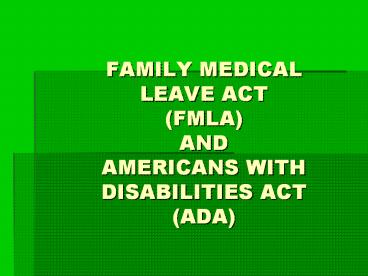 FAMILY MEDICAL LEAVE ACT (FMLA) AND AMERICANS WITH DISABILITIES ACT ...