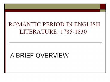 ROMANTIC PERIOD IN ENGLISH LITERATURE: 1785-1830 presentation | free to ...