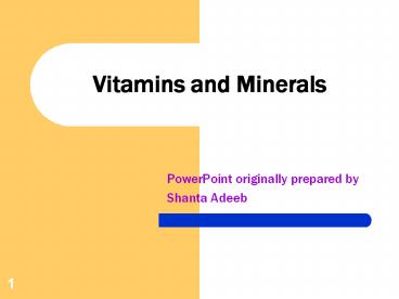 Vitamins and Minerals PowerPoint originally prepared by presentation ...