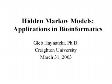 Hidden Markov Models: Applications in Bioinformatics presentation ...