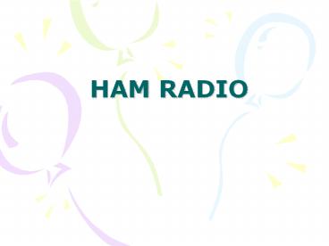 PPT – HAM RADIO PowerPoint presentation | free to view - id: 3b4068-OGExO
