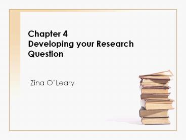 Chapter 4 Developing your Research Question presentation | free to view