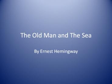 The Old Man and The Sea By Ernest Hemingway What presentation | free to ...