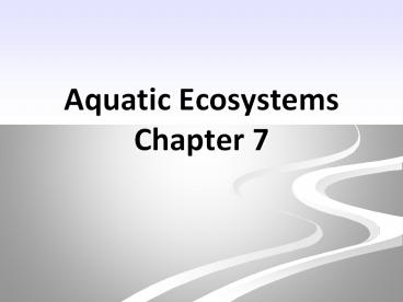 Aquatic Ecosystems Chapter 7 presentation | free to view
