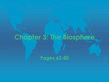 PPT – Chapter 3: The Biosphere Pages 62-80 Chapter 3-1: What is ...