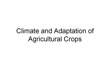 Climate and Adaptation of Agricultural Crops Elements of presentation ...