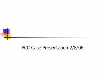 PCC Case Presentation 2/8/06 presentation | free to download