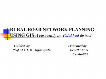 RURAL ROAD NETWORK PLANNING USING GIS-A case study in Palakkad district ...