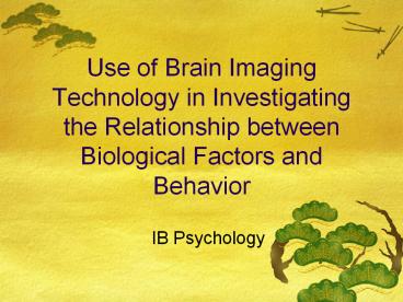 PPT – Use of Brain Imaging Technology in Investigating the Relationship ...