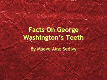 PPT – Facts On George Washington’s Teeth PowerPoint presentation | free ...