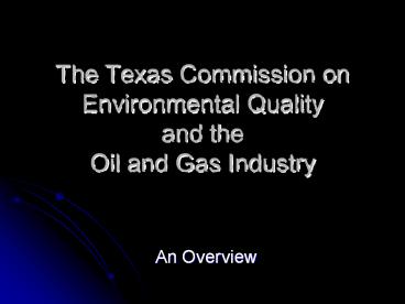 The Texas Commission on Environmental Quality and the Oil and Gas ...