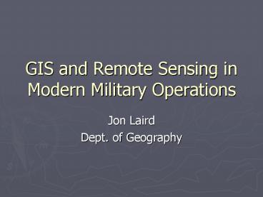 GIS and Remote Sensing in Modern Military Operations Jon presentation ...