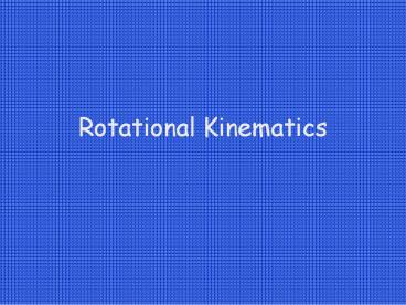 PPT – Rotational Kinematics PowerPoint presentation | free to download ...