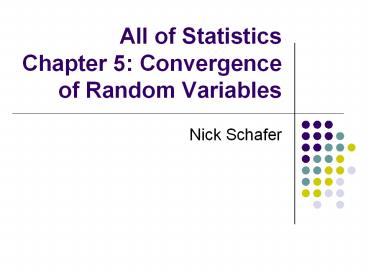 All of Statistics Chapter 5: Convergence of Random Variables ...