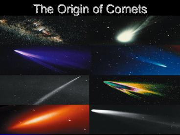 PPT – The Origin of Comets PowerPoint presentation | free to view - id: 3bb5b3-MmJhY