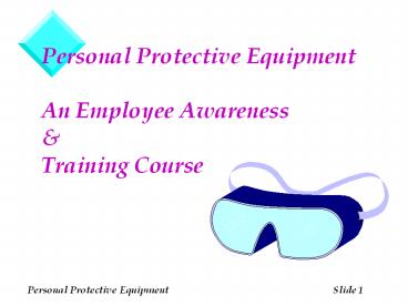 PPT – Personal Protective Equipment An Employee Awareness & Training ...