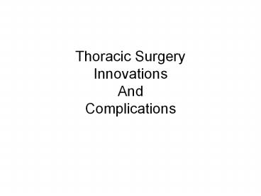 PPT – Thoracic Surgery Innovations And Complications PowerPoint ...