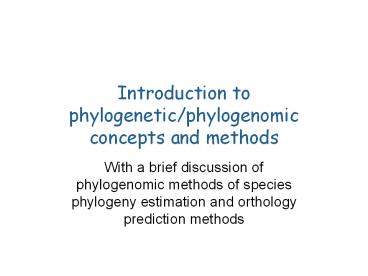 Introduction to phylogenetic/phylogenomic concepts and methods ...