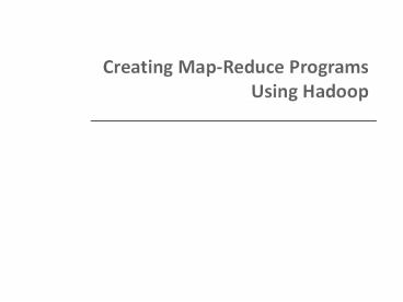 PPT – Creating Map-Reduce Programs Using Hadoop PowerPoint presentation ...
