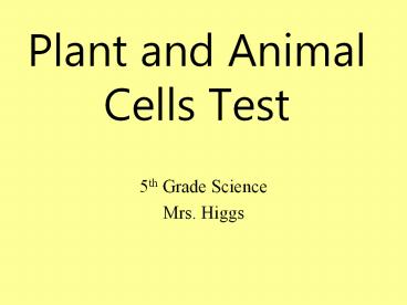 PPT – Plant and Animal Cells Test 5th Grade Science Mrs. Higgs 1 ...