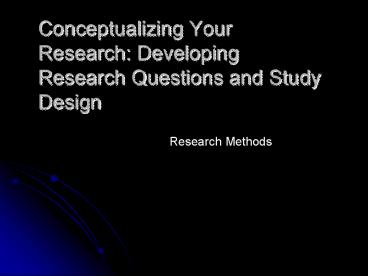 Conceptualizing Your Research: Developing Research Questions and Study ...