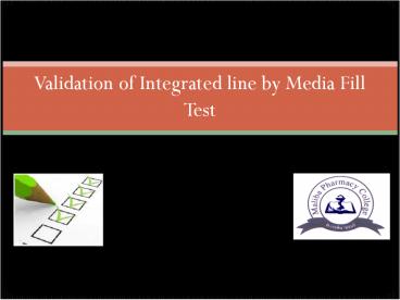 Validation of Integrated line by Media Fill Test presentation | free to ...