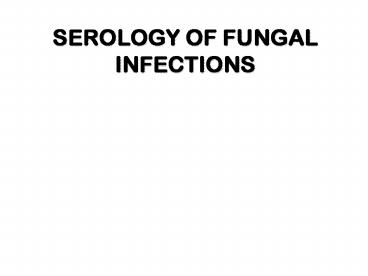 PPT – SEROLOGY OF FUNGAL INFECTIONS PowerPoint presentation | free to ...