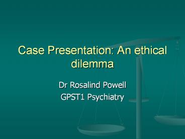 Case Presentation: An ethical dilemma presentation | free to view