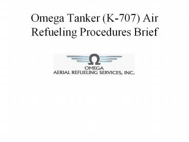 PPT – Omega Tanker (K-707) Air Refueling Procedures Brief PowerPoint ...