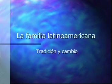 La familia latinoamericana presentation | free to download