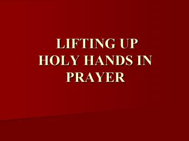 PPT – LIFTING UP HOLY HANDS IN PRAYER PowerPoint presentation | free to ...