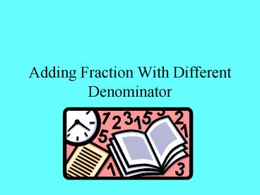 Adding Fraction With Different Denominator presentation | free to view