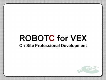 PPT – ROBOTC for VEX On-Site Professional Development PowerPoint ...