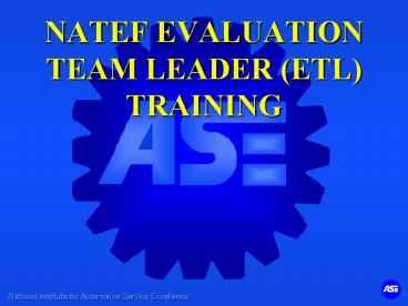 NATEF EVALUATION TEAM LEADER (ETL) TRAINING presentation | free to view