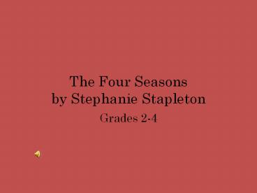 PPT – The Four Seasons by Stephanie Stapleton Grades 2-4 Spring ...