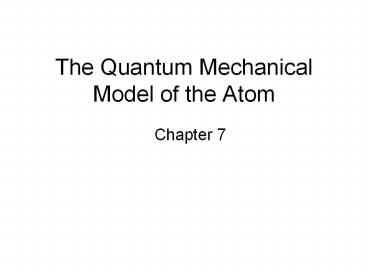 PPT – The Quantum Mechanical Model of the Atom PowerPoint presentation ...