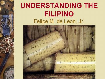 UNDERSTANDING THE FILIPINO Felipe M. de Leon, Jr. presentation | free ...