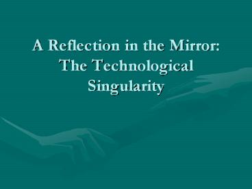 PPT – A Reflection in the Mirror: The Technological Singularity ...