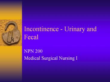 Incontinence - Urinary and Fecal presentation | free to view