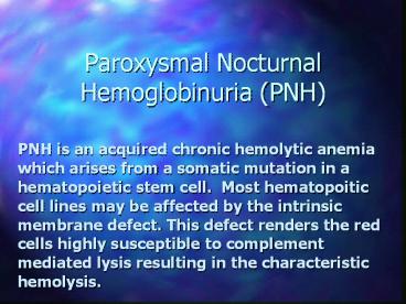 Paroxysmal Nocturnal Hemoglobinuria (PNH) PNH is an acquired ...