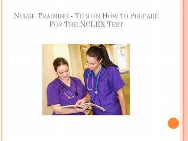 Nurse Training - Tips on How to Prepare For The NCLEX Test presentation ...