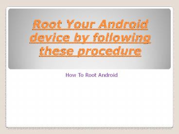 PPT – Root Your Android device by following these procedure PowerPoint ...