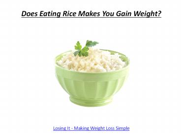 PPT – Does Eating Rice Makes You Gain Weight? PowerPoint presentation ...